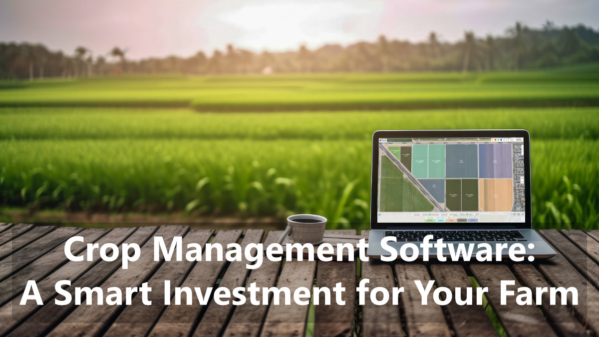 Crop Management Software: A Smart Investment for Your Farm | AgNote