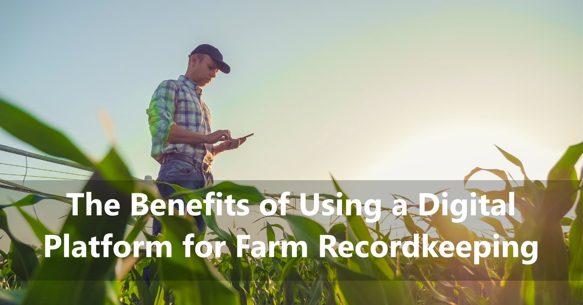 The Benefits of Using a Digital Platform for Farm Recordkeeping | AgNote