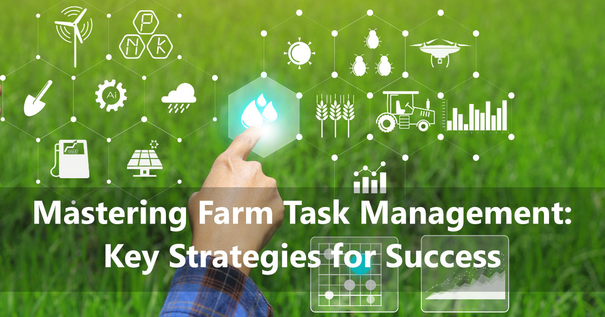 Mastering Farm Task Management: Key Strategies for Success | AgNote