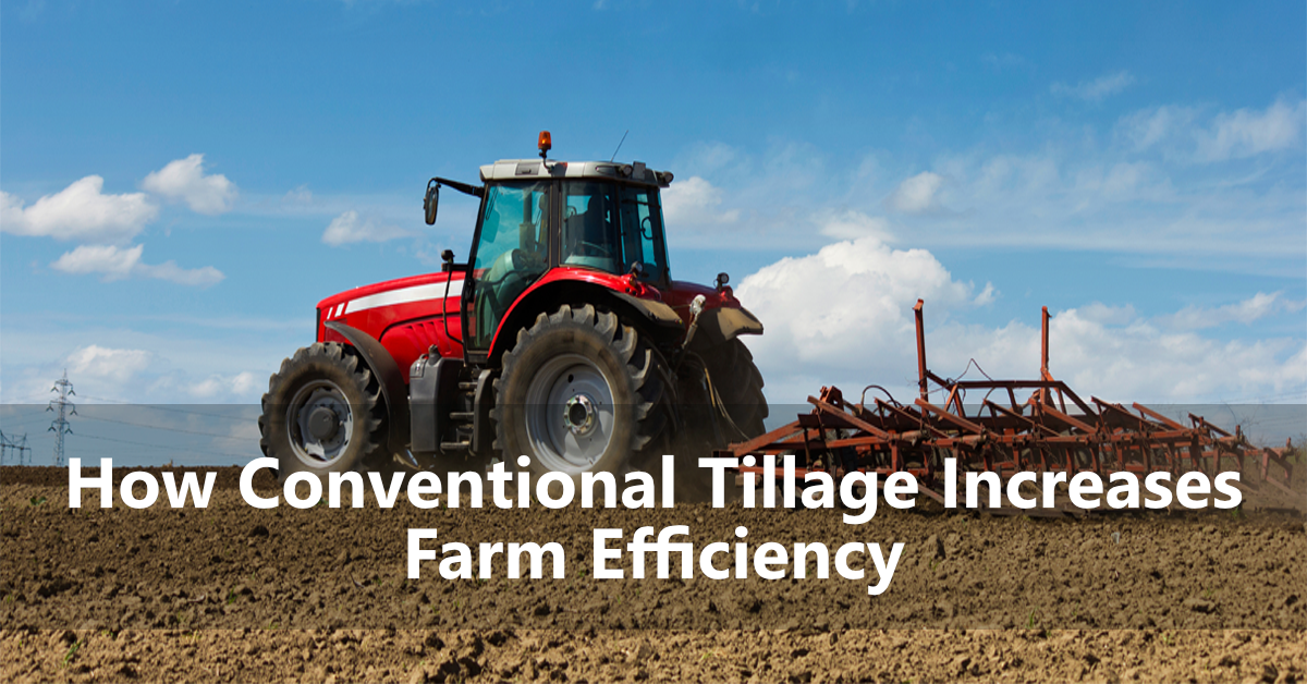 How Conventional Tillage Increases Farm Efficiency | AgNote