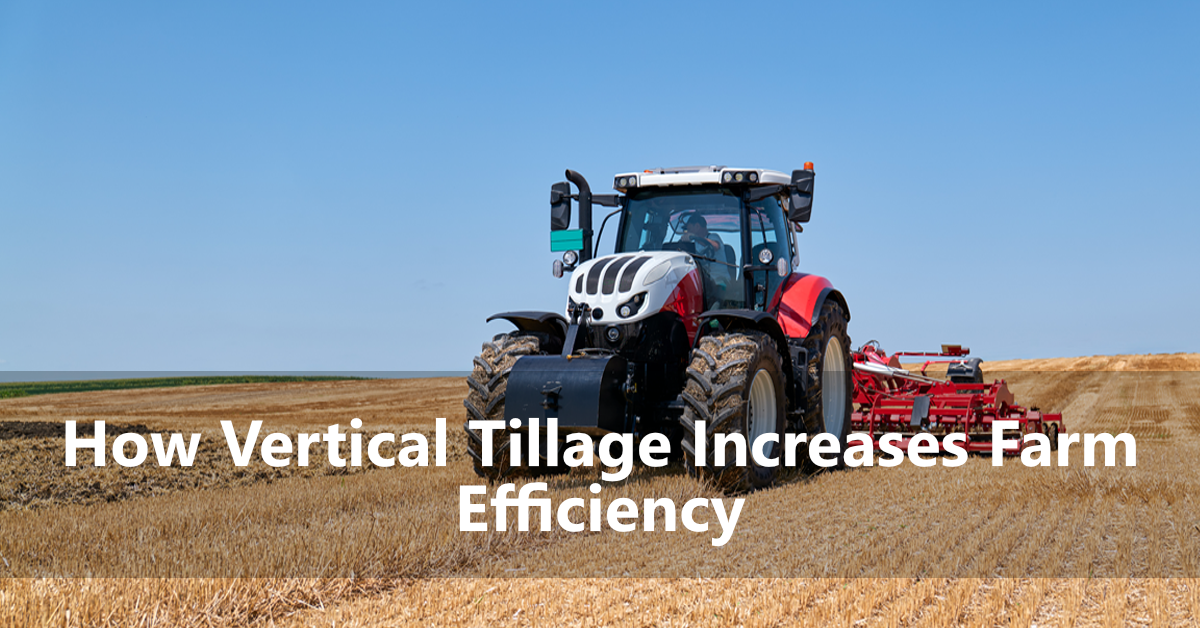 How Vertical Tillage Increases Farm Efficiency | AgNote