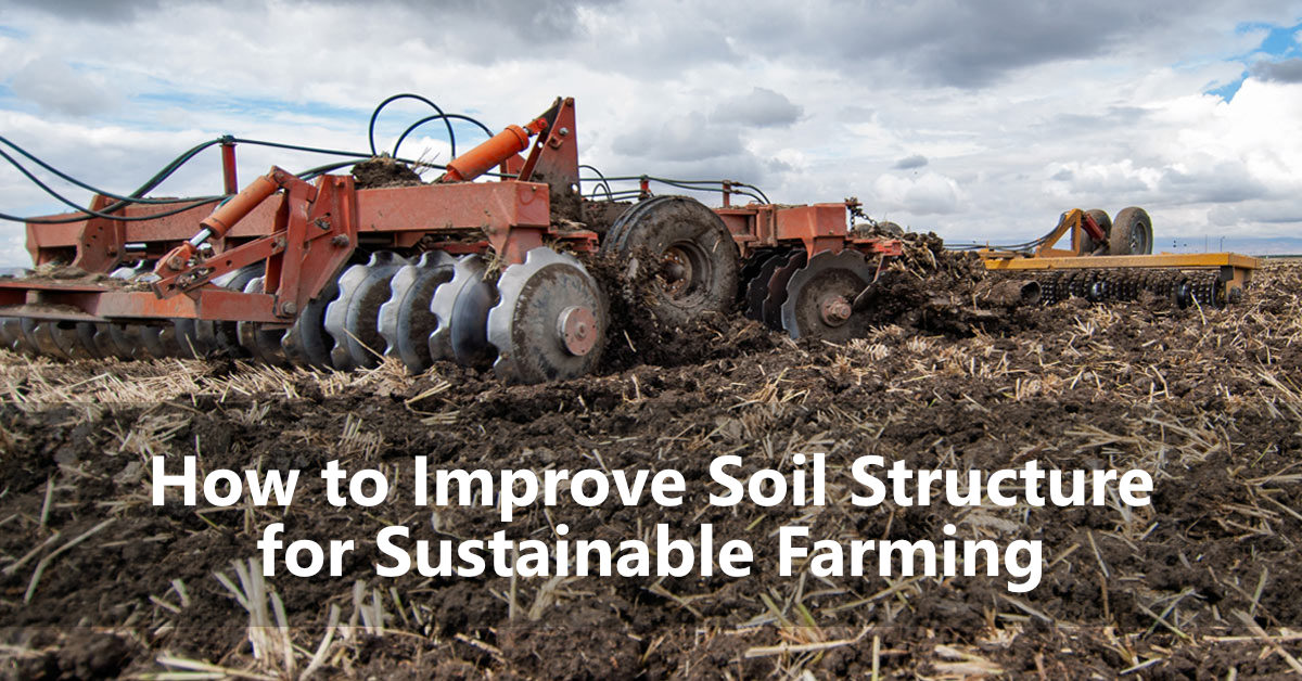How to Improve Soil Structure for Sustainable Farming | AgNote