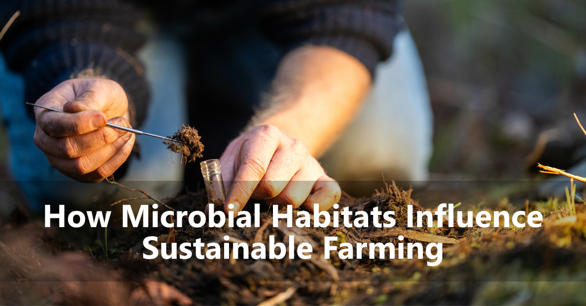 How Microbial Habitats Influence Sustainable Farming | AgNote