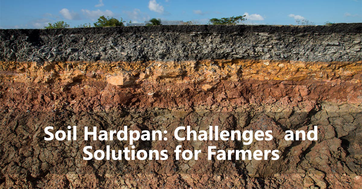 Soil Hardpan: Challenges and Solutions for Farmers | AgNote