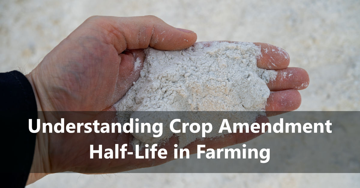 Understanding Crop Amendment Half-Life in Farming | AgNote